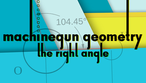 Machinegun Geometry: The Right Angle | Deku Deals